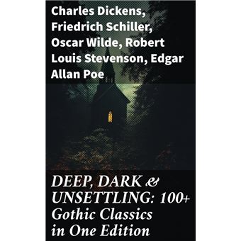 DEEP, DARK & UNSETTLING: 100+ Gothic Classics in One Edition Tales of ...