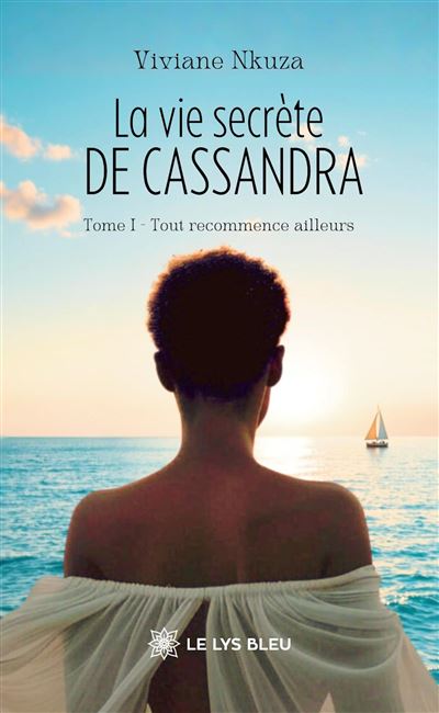 La vie secrète de Cassandra Tome I - Tout recommence ailleurs - broché ...