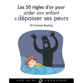 Les 50 règles d'or pour aider son enfant à dépasser ses peurs - cartonné - Collectif - Achat ...
