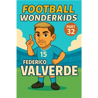 Football Wonderkids: Federico Valverde Football Wonderkids, #32 - ebook ...