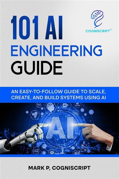 The AI Engineering Guide: Practical Foundations for Building, Deploying, and Scaling Artificial ...