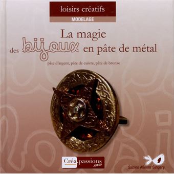 Magie des bijoux en pâte de métal Argent, bronze et cuivre - relié ...