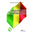 Identité ethnique et conflits civils au Congo-Brazzaville - broché ...