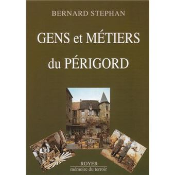 Gens et métiers du Périgord - broché - Bernard Stéphan - Achat Livre | fnac