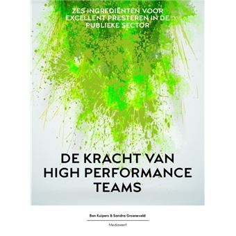 De kracht van high performance teams zes ingredienten voor excellent ...