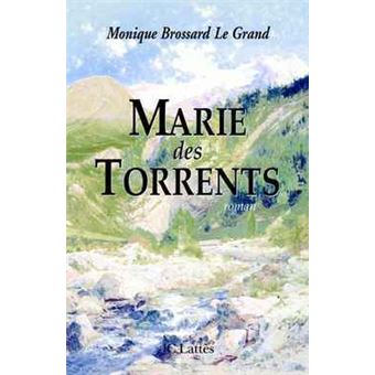Marie des Torrents - broché - Monique Brossard-Le Grand - Achat Livre ...