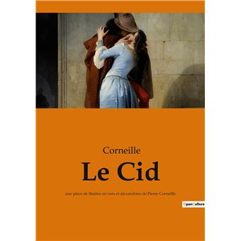 Le Cid Une pièce de théâtre en vers et alexandrins de Pierre Corneille ...