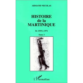 Histoire de la Martinique Tome 3 - De 1939 à 1971 Tome 3 - broché ...