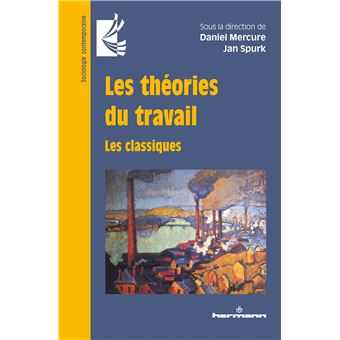 Les théories du travail Les classiques - broché - Daniel Mercure, Jan ...