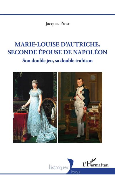Marie-Louise d’Autriche, seconde épouse de Napoléon Son double jeu sa ...