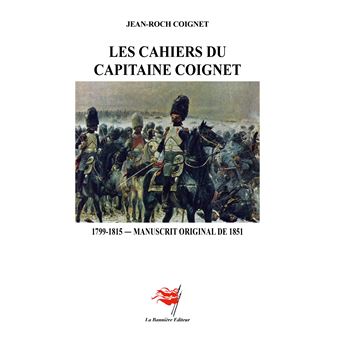 Les Cahiers du Capitaine Coignet 1799-1815 - Manuscrit original de 1851 ...
