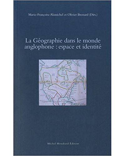 La geographie dans le monde anglophone : espace et identite - broché ...