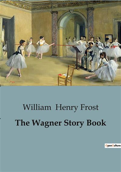 The Wagner Story Book - broché - William Henry Frost - Achat Livre | fnac The Wagner Story Book - broché - William Henry Frost - Achat Livre | fnac