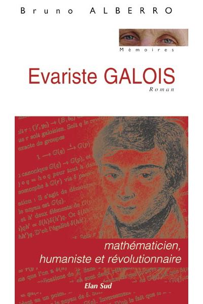 Evariste GALOIS, mathématicien, humaniste et révolutionnaire. - broché ...