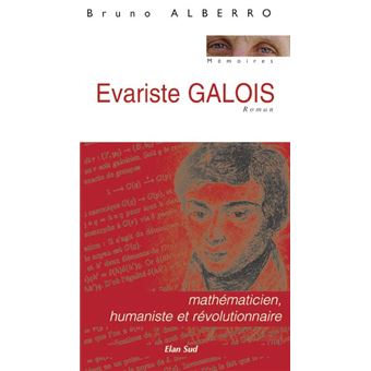 Evariste GALOIS, mathématicien, humaniste et révolutionnaire. - broché ...