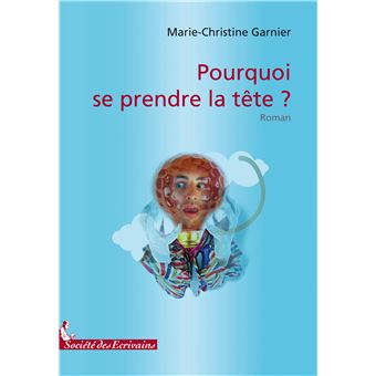 Pourquoi se prendre la tête ? - roman - broché - Marie-Christine ...