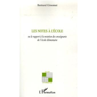 Les notes à l'école Ou le rapport à la notation des enseignants de l ...