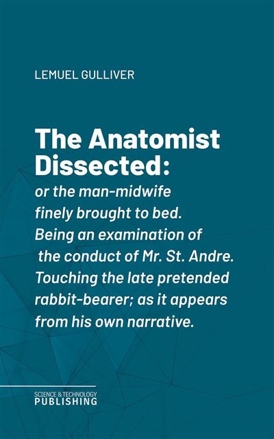 The Anatomist Dissected or the man-midwife finely brought to bed. Being ...