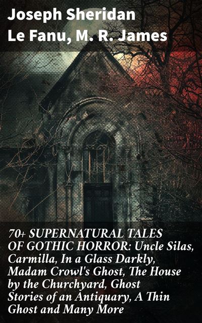 70+ SUPERNATURAL TALES OF GOTHIC HORROR: Uncle Silas, Carmilla, In a ...