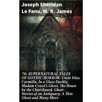 70+ SUPERNATURAL TALES OF GOTHIC HORROR: Uncle Silas, Carmilla, In a ...