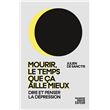 Mourir, le temps que ça aille mieux Dire et penser la dépression ...