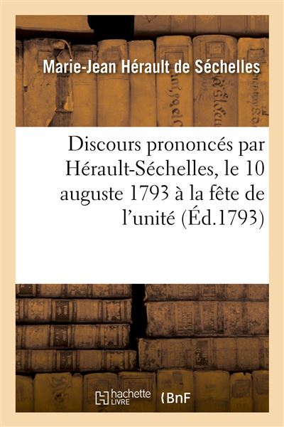 Discours prononcés par Hérault-Séchelles, le 10 auguste 1793 à la fête ...