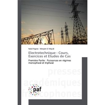 Electrotechnique : Cours, Exercices et Etudes de Cas Première Partie ...