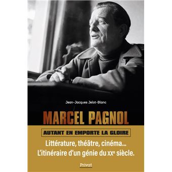 Marcel Pagnol. Autant en emporte la gloire Autant en emporte la gloire ...