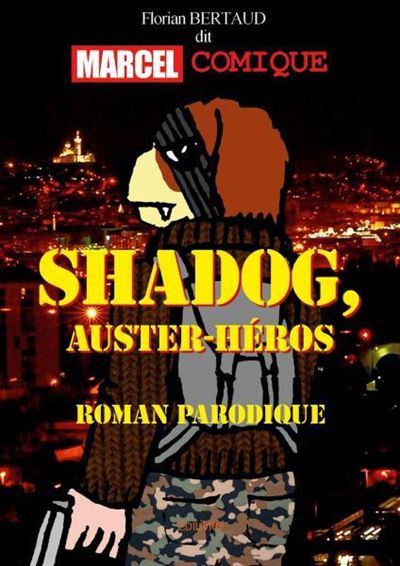 Shadog, auster héros Roman parodique - broché - Florian dit Marcel ...