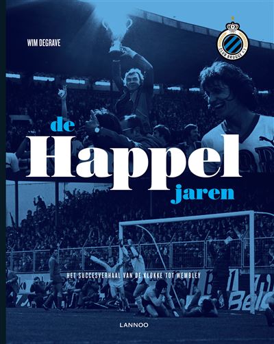 De Happel jaren het succesverhaal van De Klokke tot Wembley - cartonné ...