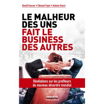 Le Malheur des uns fait le business des autres - broché - Benoit Faucon ...