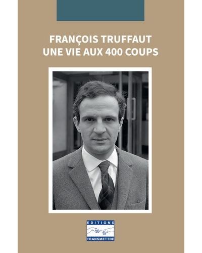 François Truffaut Une vie aux 400 coups - broché - Michelle Brieuc ...