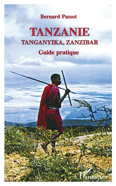 Tanzanie, Tanganyika, Zanzibar Guide pratique - broché - Bernard Passot ...