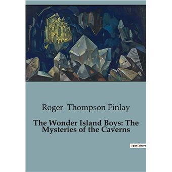 The Wonder Island Boys: The Mysteries of the Caverns - broché - Roger ...