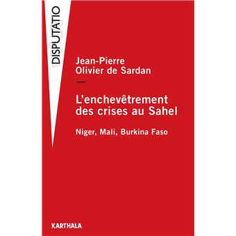 L'enchevêtrement des crises au Sahel - broché - Jean-Pierre Olivier De ...