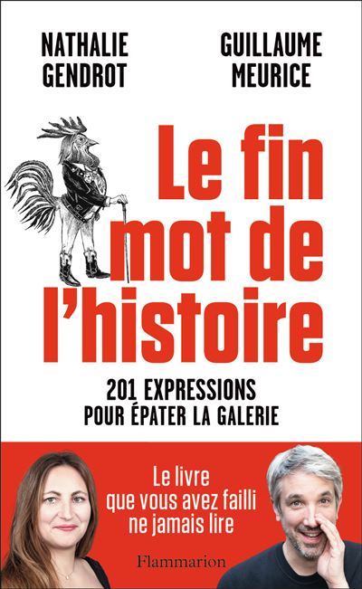 Le fin mot de l'histoire 201 expressions pour épater la galerie ...
