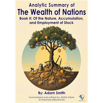 Analytic Summary of The Wealth of Nations Book II: Of the Nature ...