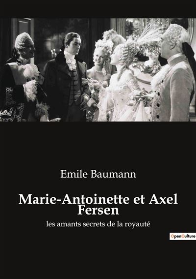 Marie-Antoinette et Axel Fersen Les amants secrets de la royauté ...