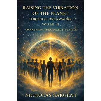 Raising the Vibration of the Planet Through Dreamwork: Awakening the ...