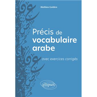Précis de vocabulaire arabe avec exercices corrigés - broché - Mathieu ...