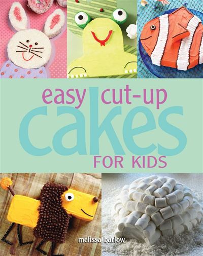 Easy Cut-up Cakes for Kids - ebook (ePub) - Melissa Barlow - Achat ...