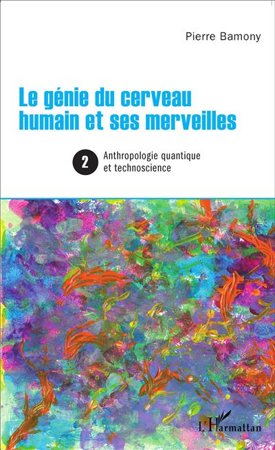Le génie du cerveau humain et ses merveilles 2 Anthropologie quantique ...