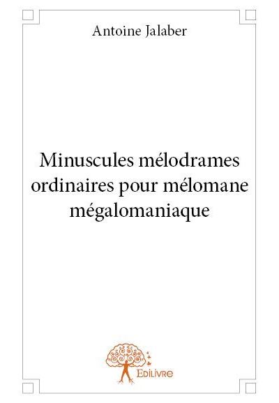 Minuscules mélodrames ordinaires pour mélomane mégalomaniaque - broché ...