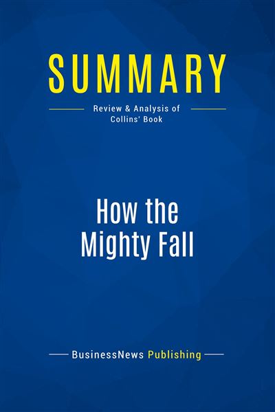 Summary: How the Mighty Fall Review and Analysis of Collins' Book ...