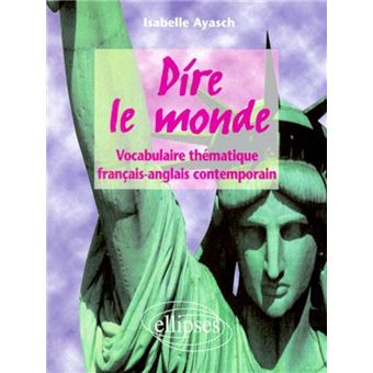 Dire le monde - Anglais - Vocabulaire thématique français-anglais ...