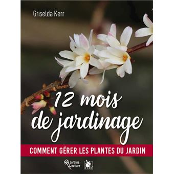 12 mois de jardinage Comment gérer les plantes du jardin en toutes ...