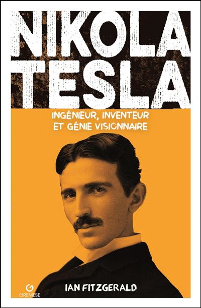 Nikola Tesla Ingénieur, inventeur et génie visionnaire - Dernier livre ...