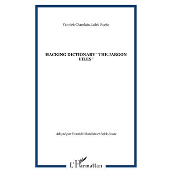 HACKING DICTIONARY " The jargon files " - broché - Yannick Chatelain ...