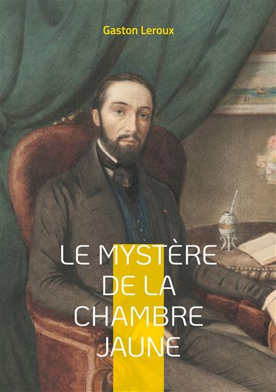 Le Mystère de la chambre jaune Un huis clos captivant où la logique ...