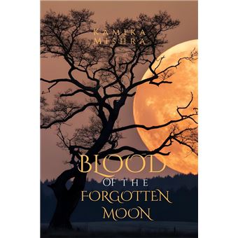 Blood of the forgotten moon - ebook (ePub) - Kamika Mishra - Achat ...